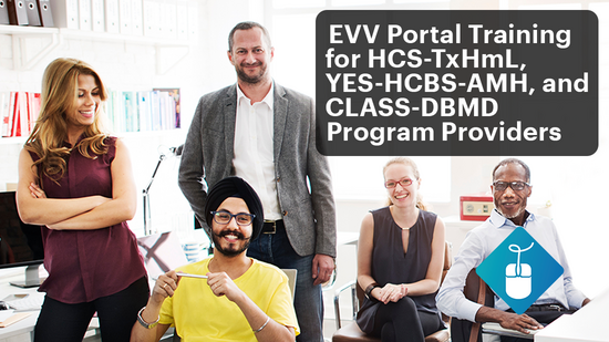EVV Portal Training for HCS-TxHmL, YES-HCBS-AMH, and CLASS-DBMD Program ...