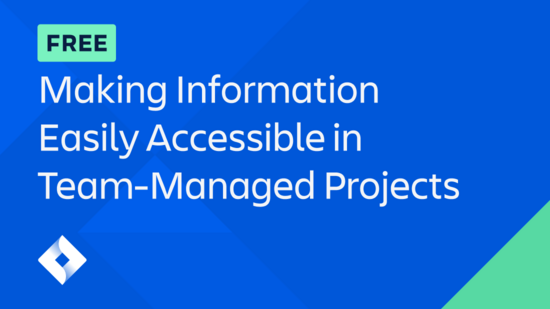 Making information easily accessible in team-managed projects : Atlassian