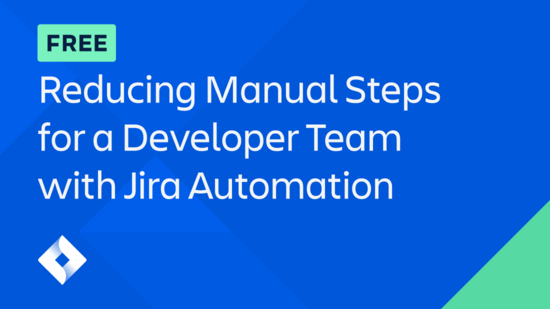 Reducing Manual Steps For A Developer Team With Jira Automation Atlassian