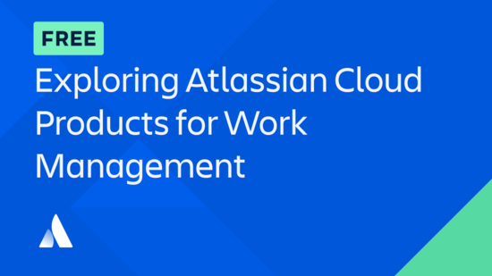 Exploring Atlassian Cloud products for work management : Atlassian