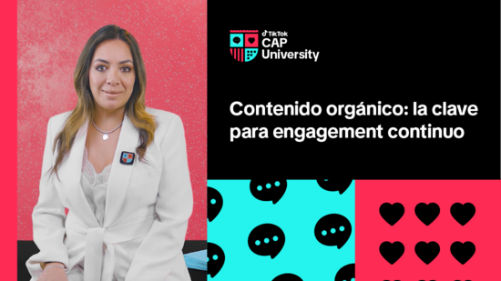 Contenido orgánico: la clave para engagement continuo : TikTok Academy