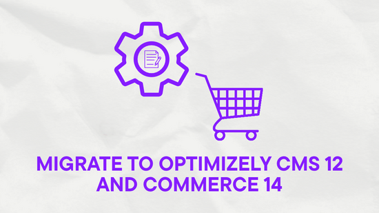 Migrate to Optimizely CMS 12 and Commerce 14 : Optimizely Academy