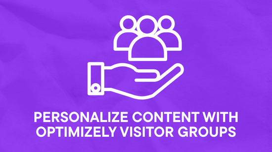 Personalize Content With Optimizely Visitor Groups Optimizely Academy