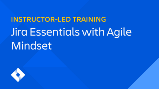 Jira Essentials with Agile Mindset (free public class) : Atlassian