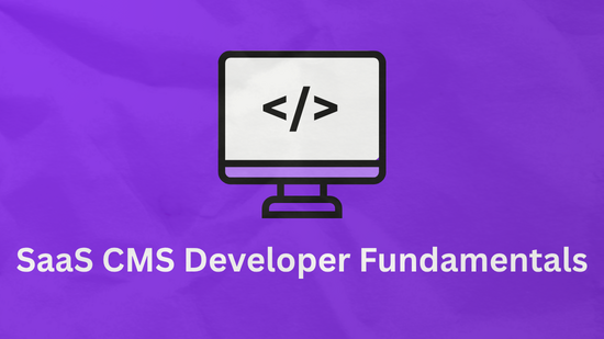 SaaS CMS Developer Fundamentals : Optimizely Academy